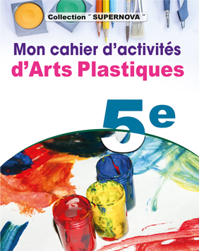 ARTS PLASTIQUES SECONDAIRE - EDITIONS SUPERNOVA